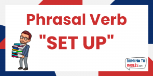 Phrasal Verb "Set up": Sus 5 significados (con ejemplos) - Domina tu Inglés