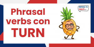 11 Phrasal Verbs con TURN (Ejemplos y Ejercicios) - Domina tu Inglés